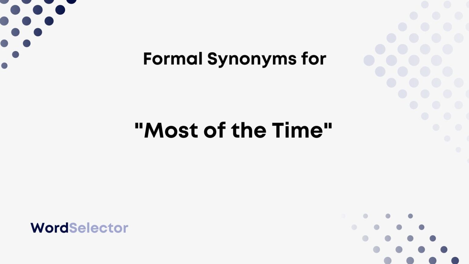 Formal Synonyms for "Most of the Time" - WordSelector