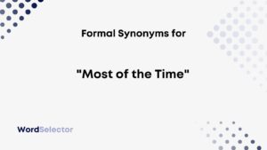 Formal Synonyms for "Most of the Time" - WordSelector