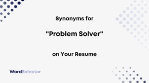 Synonyms for "Problem Solver" on Your Resume - WordSelector