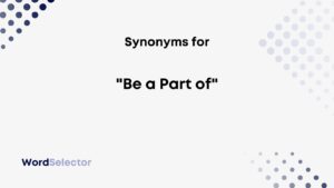 Synonyms for "Be a Part of" - WordSelector