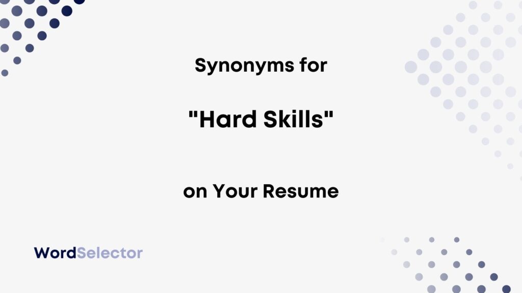 Synonyms for "Hard Skills" on Your Resume - WordSelector