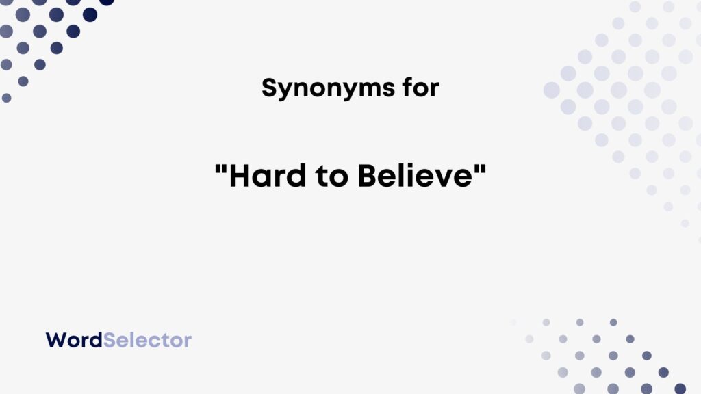 Synonyms for "Hard to Believe" - WordSelector