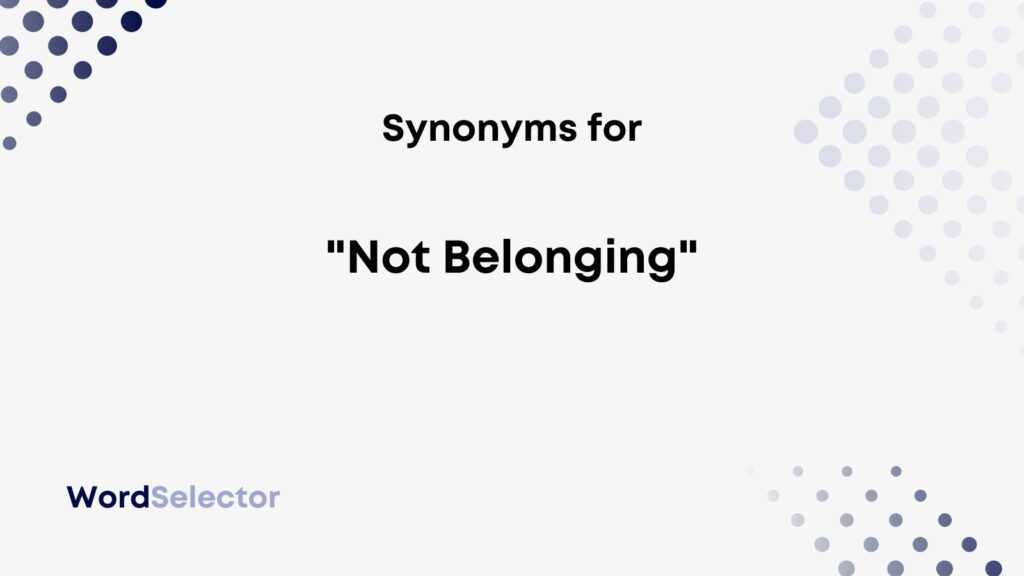 Synonyms for "Not Belonging" - WordSelector