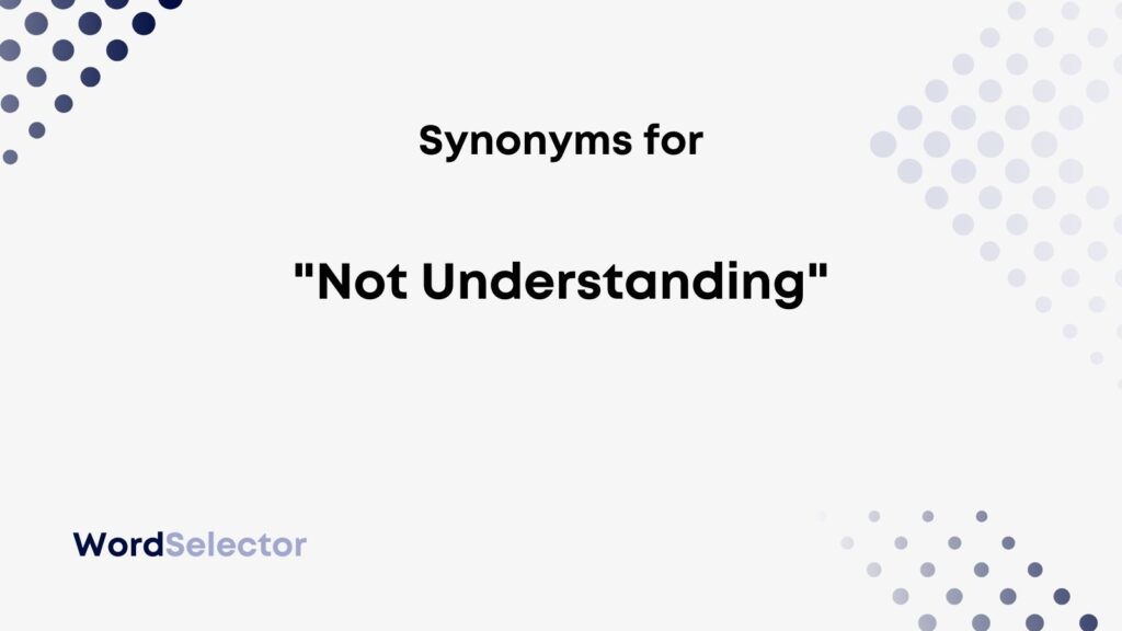 Synonyms for "Not Understanding" - WordSelector