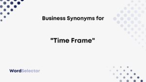 Business Synonyms for "Time Frame" - WordSelector