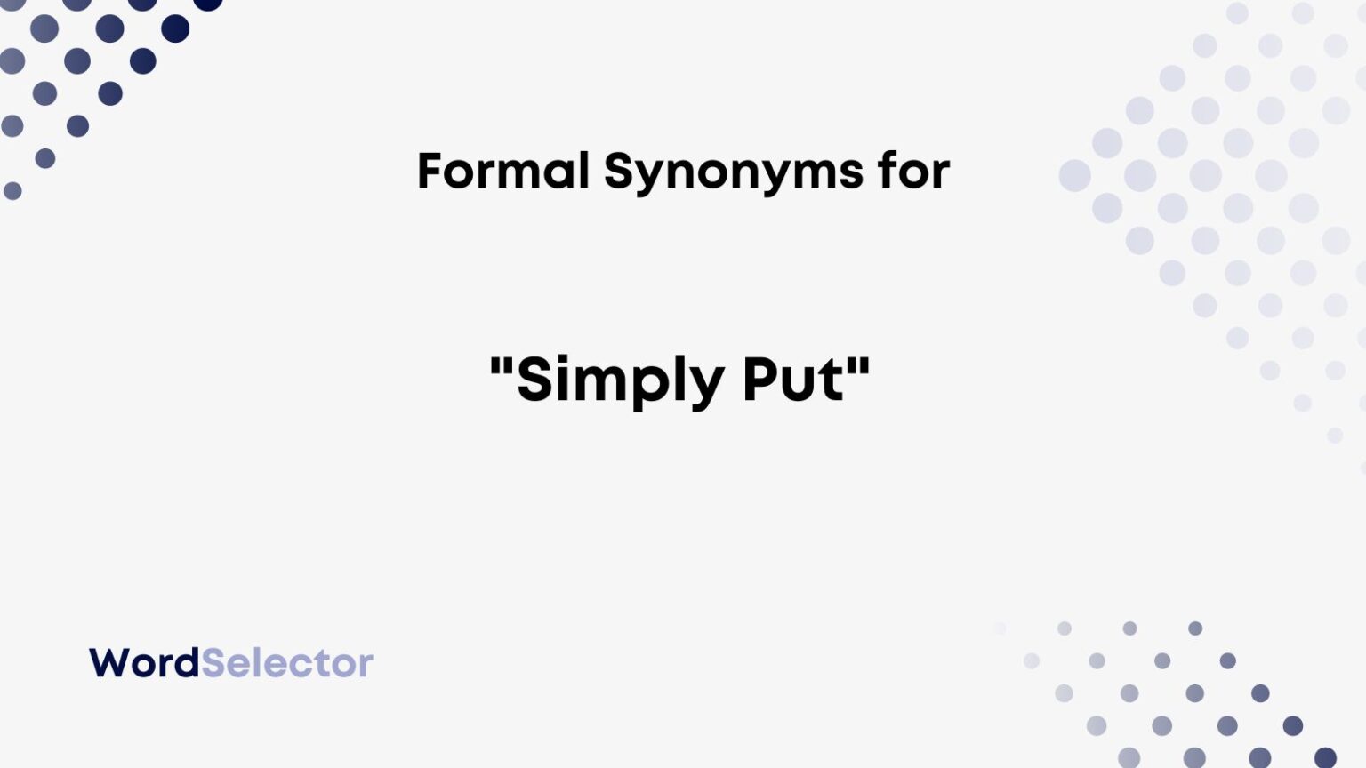 Formal Synonyms for "Simply Put" - WordSelector