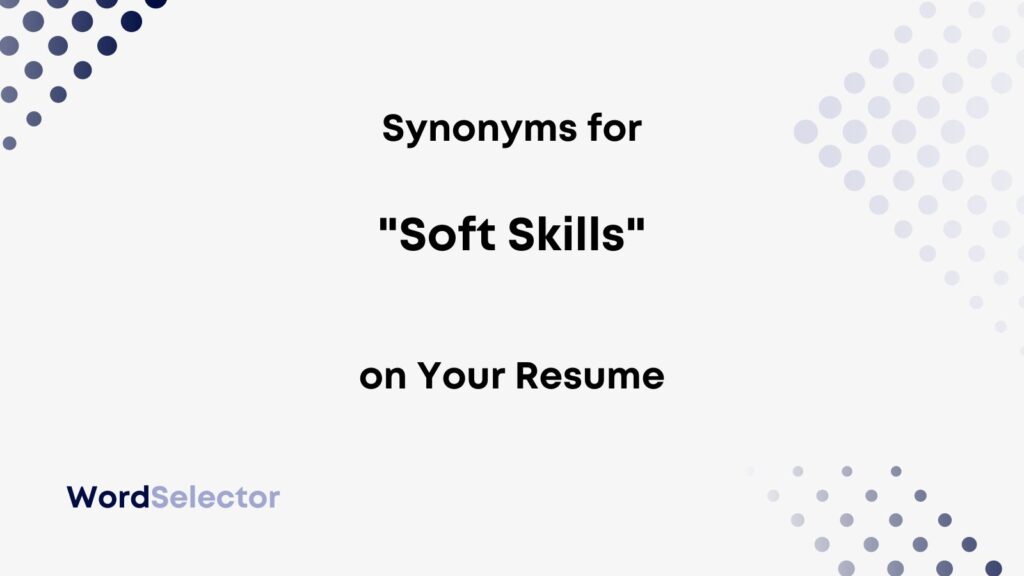 Synonyms for "Soft Skills" on Your Resume - WordSelector