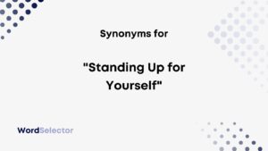 Synonyms for "Standing Up for Yourself" - WordSelector