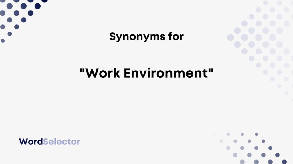 Synonyms for "Work Environment" - WordSelector