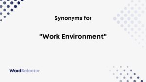 Synonyms for "Work Environment" - WordSelector
